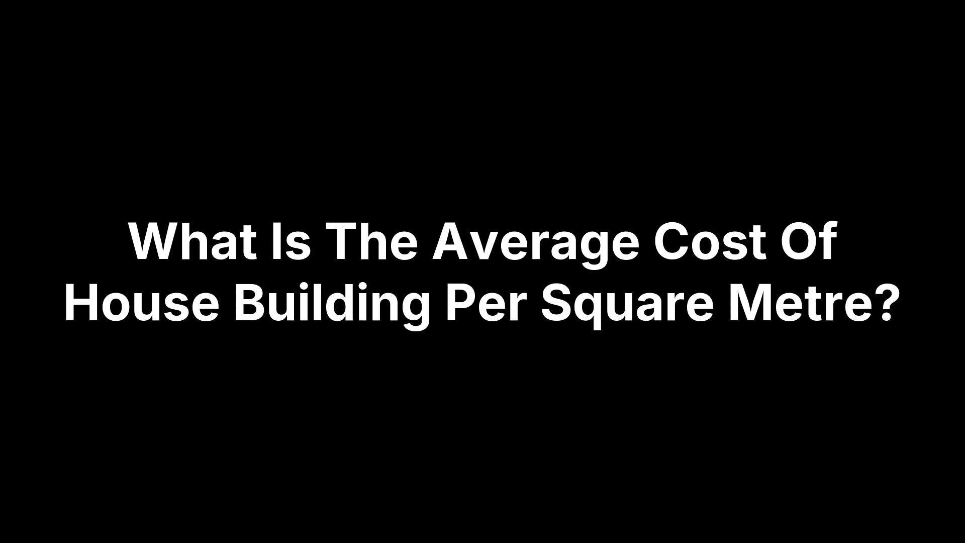 What Is The Average Cost Of House Building Per Square Metre ...