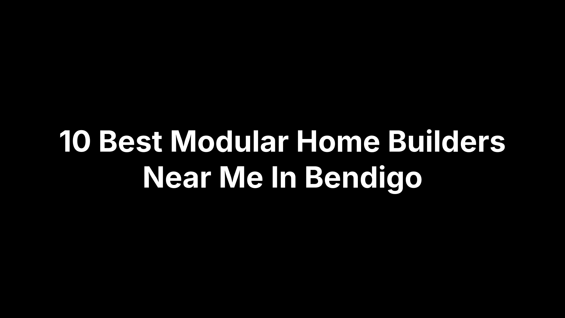 10 Best Modular Home Builders Near Me In Bendigo - Yarrington Construction